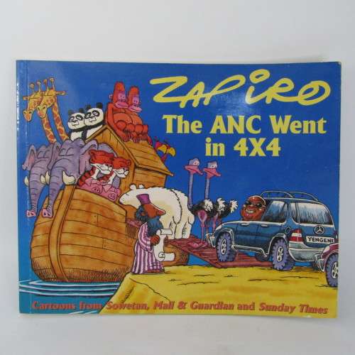 Autographed - Zapiro - The ANC went in 4X4 - Cartoons from Sowetan, Mail & Guardian and Sunday ...